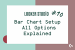 Looker Studio Tutorial #10 — Build and Style Bar Charts