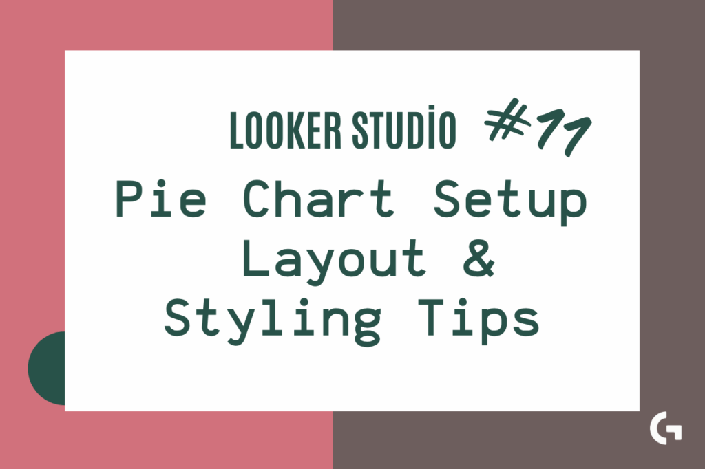Looker Studio Tutorial #11 — Build and Style Pie Charts