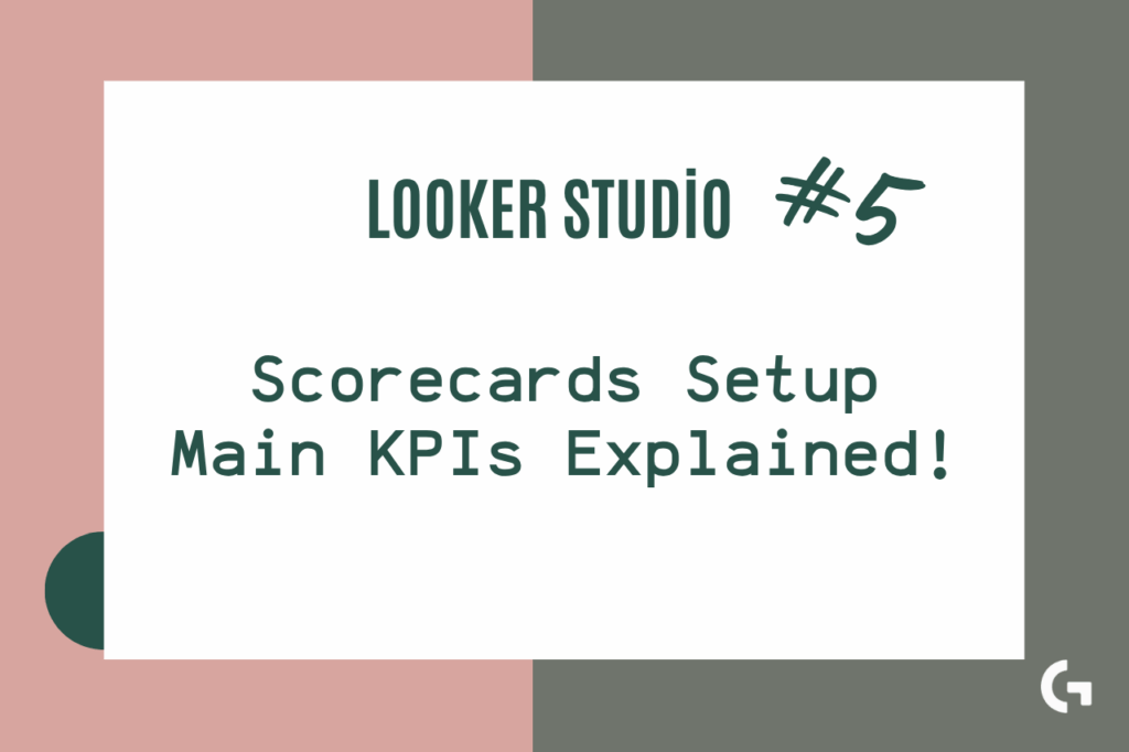 Looker Studio Report #5 — Add Scorecards with KPIs